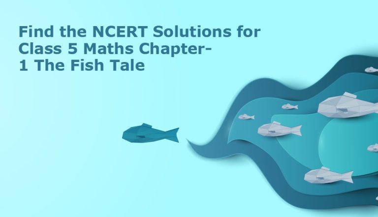 Find the NCERT Solutions for Class 5 Maths Chapter-1 The Fish Tale Find ...
